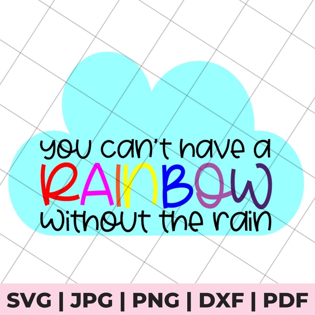 You Can't Have a Rainbow Without the Rain SVG File – The Country Chic ...